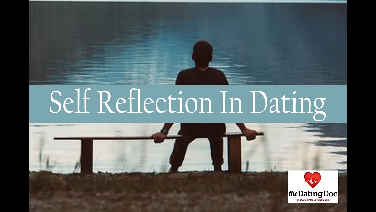 Self-Reflection in Dating | The Dating Doc - YouTube