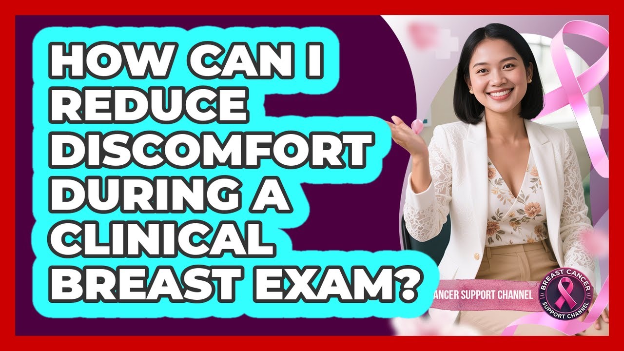 How Can I Reduce Discomfort During A Clinical Breast Exam? - Breast ...