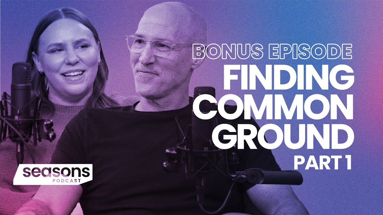 Finding Common Ground Part 1 | Seasons Podcast - YouTube