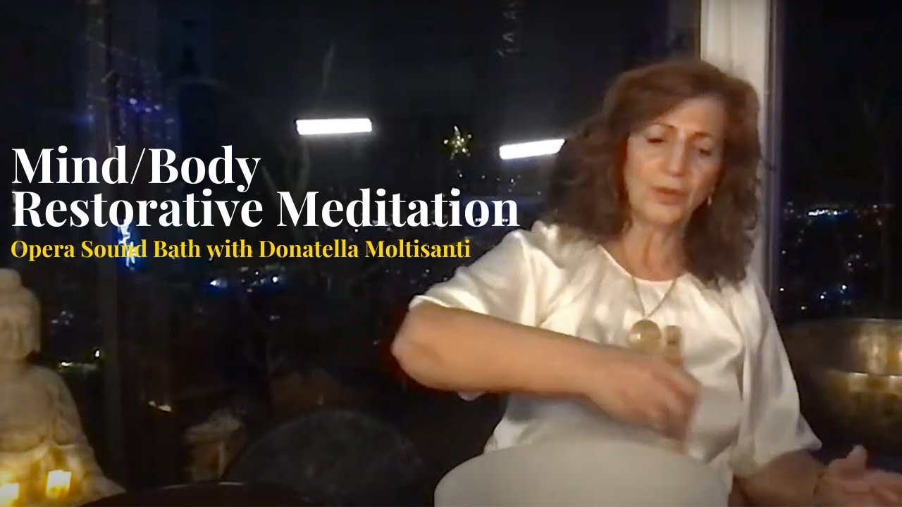 Mind/Body Restorative Meditation | Opera Sound Bath with Donatella ...