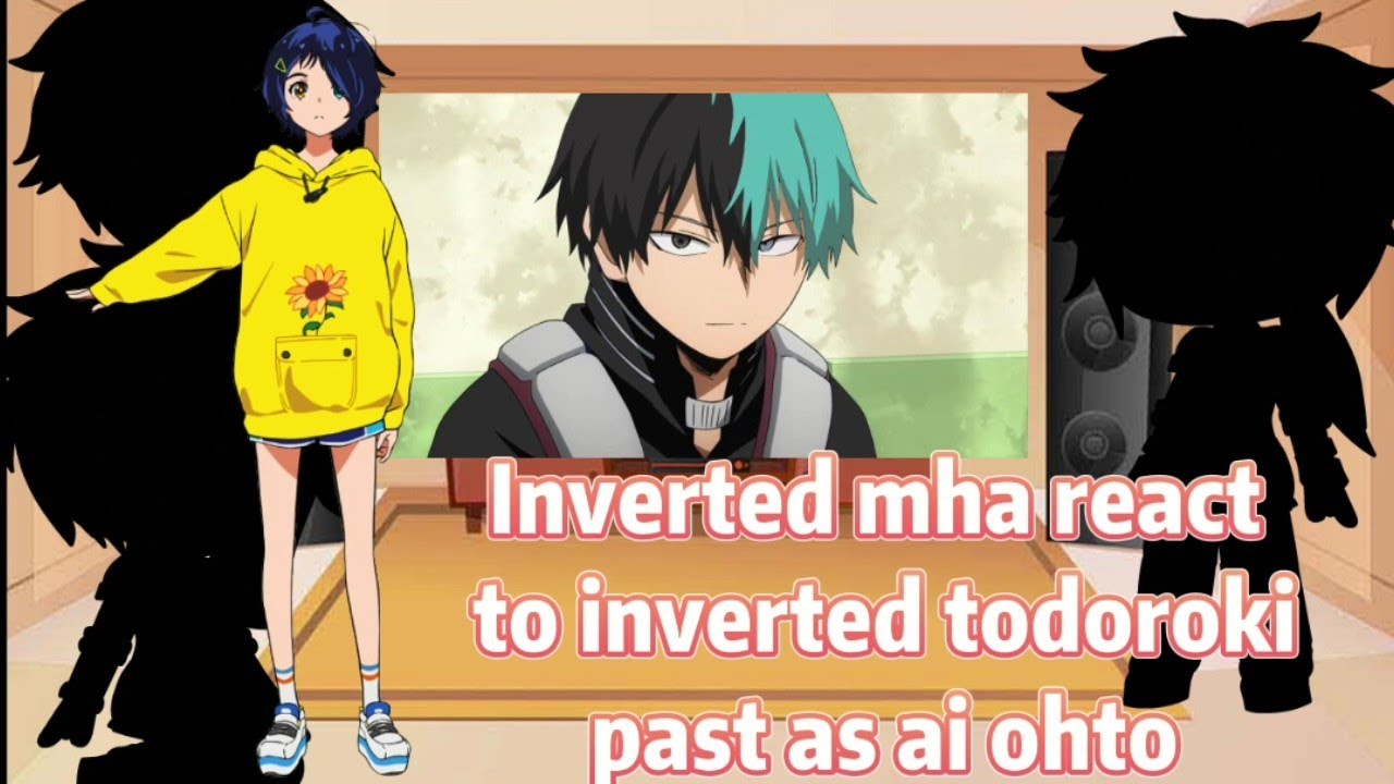 Inverted mha au react to inverted todoroki past as Ai ohto(Read des ...