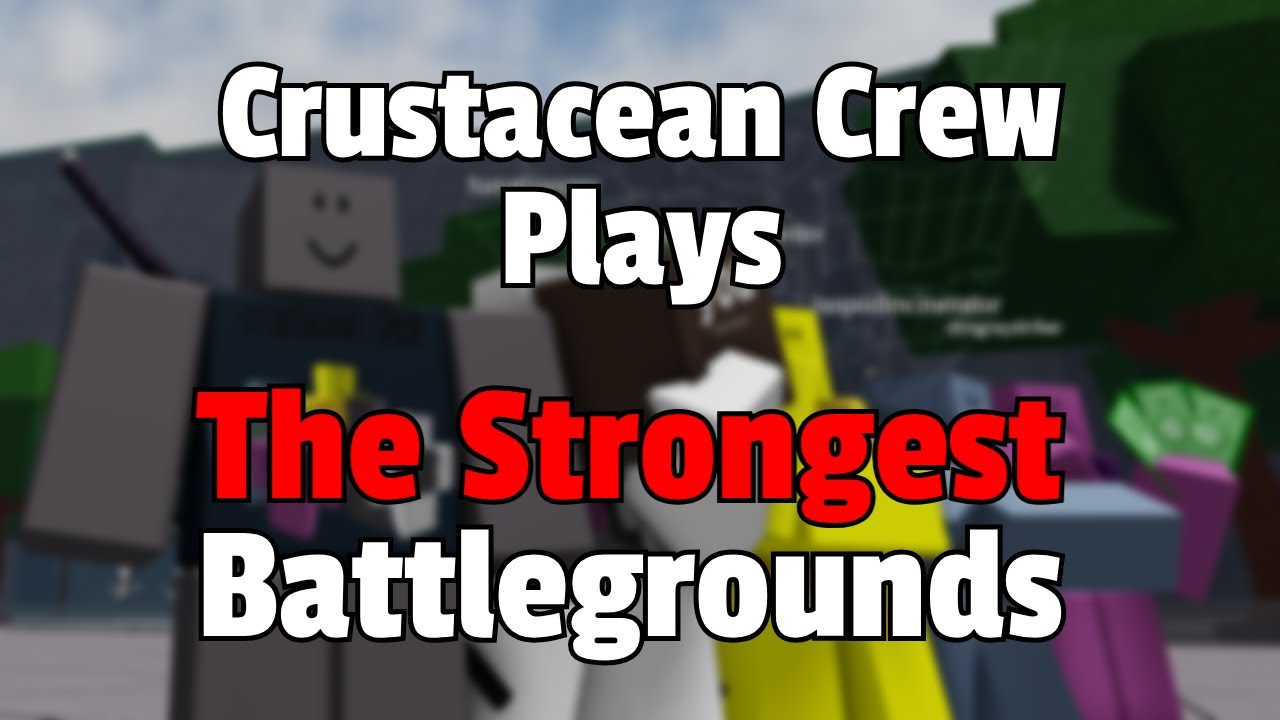 THE CRUSTACEAN CREW PLAYS: The Strongest Battlegrounds - YouTube