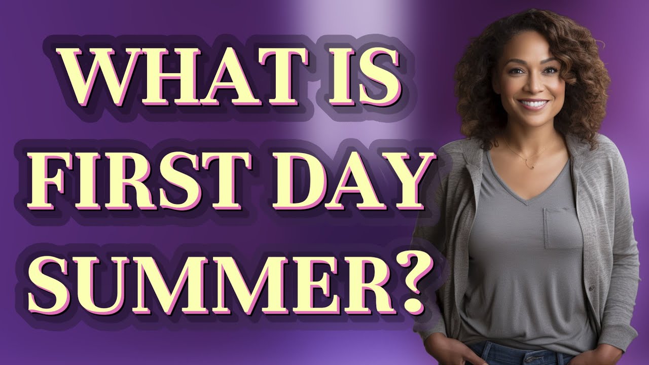 What is first day summer? - YouTube