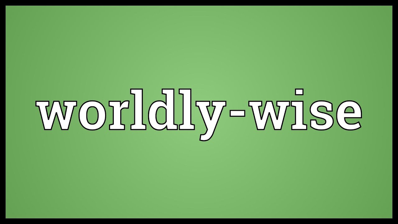 Worldly wise Meaning YouTube worldly-wise-meaning-youtube