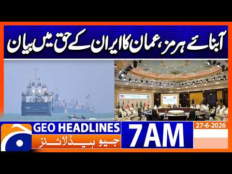 Strait of Hormuz, Oman's statement in favor of Iran | 7 AM Headlines GeoNews (27 June 2026)
