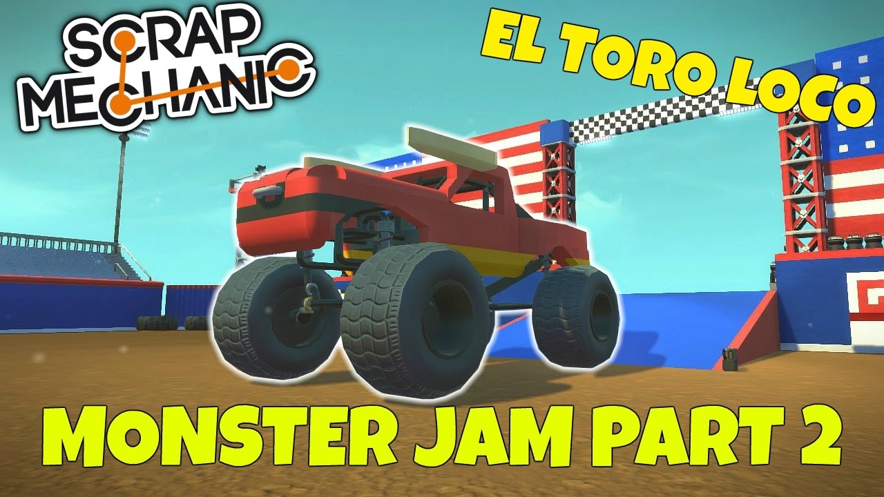 EL TORO LOCO! - Scrap Mechanic Monster Jam Gameplay - EP 219 (World ...