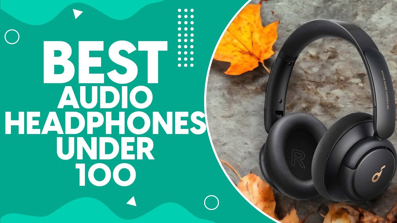 Best Audio Headphones Under 100 in 2024: Top Picks for Budget-Friendly ...