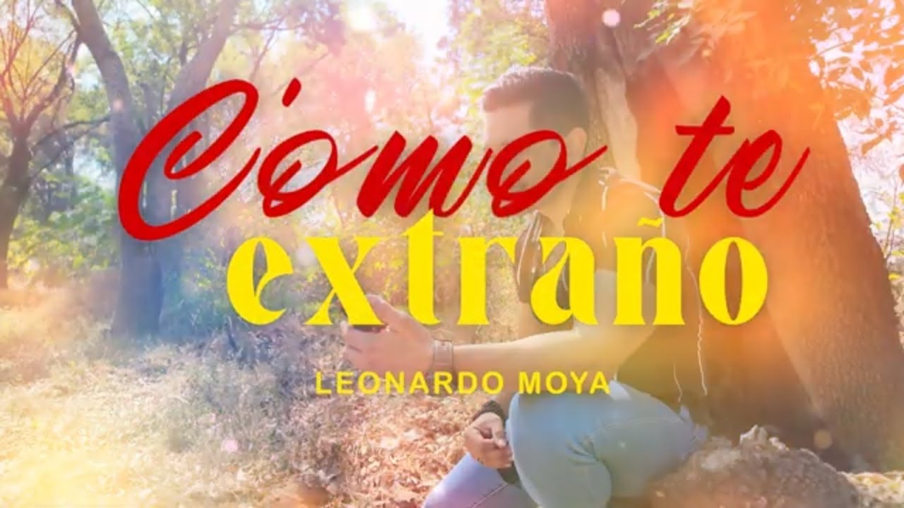 Leonardo Moya - Como Te Extraño [ Video Letra ] Morena Music - YouTube