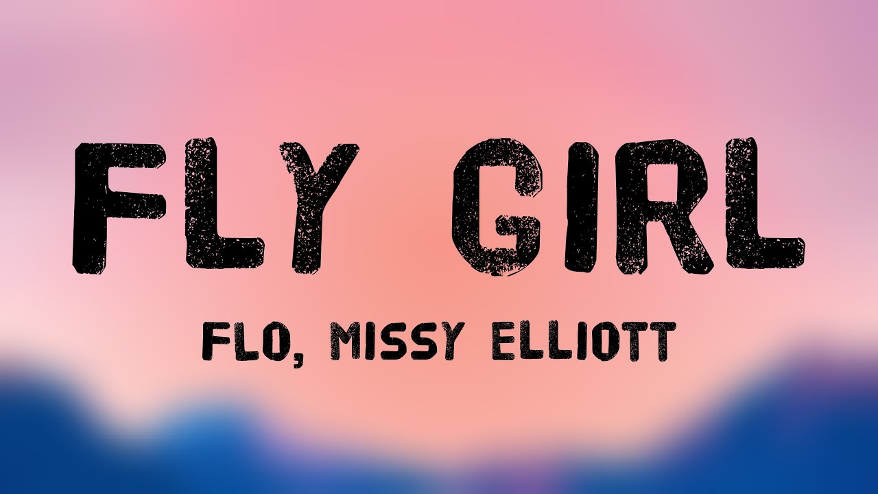 Fly Girl - FLO, Missy Elliott (Lyrics) 🎤 - YouTube