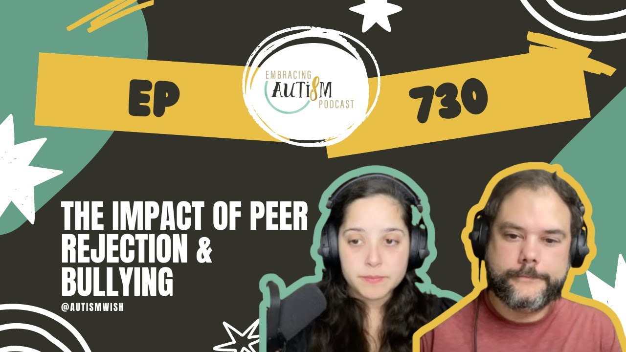 Embracing Autism Podcast - EP 730 - The Impact of Peer Rejection ...