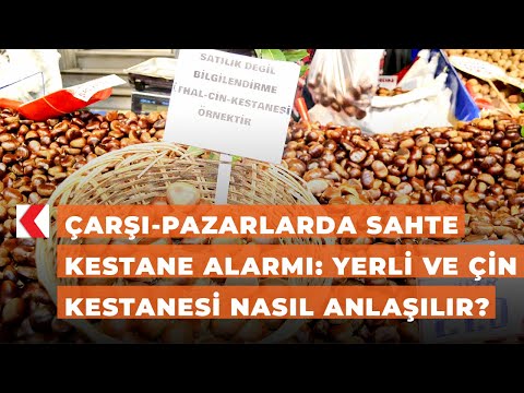 Çarşı-pazarlarda sahte kestane alarmı: Yerli ve Çin kestanesi nasıl anlaşılır?