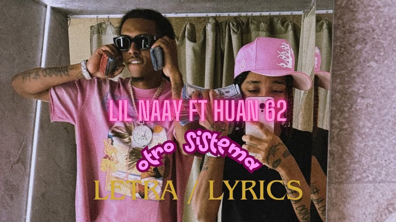 OTRO SISTEMA - LIL NAAY X HUAN 62🎶 - YouTube