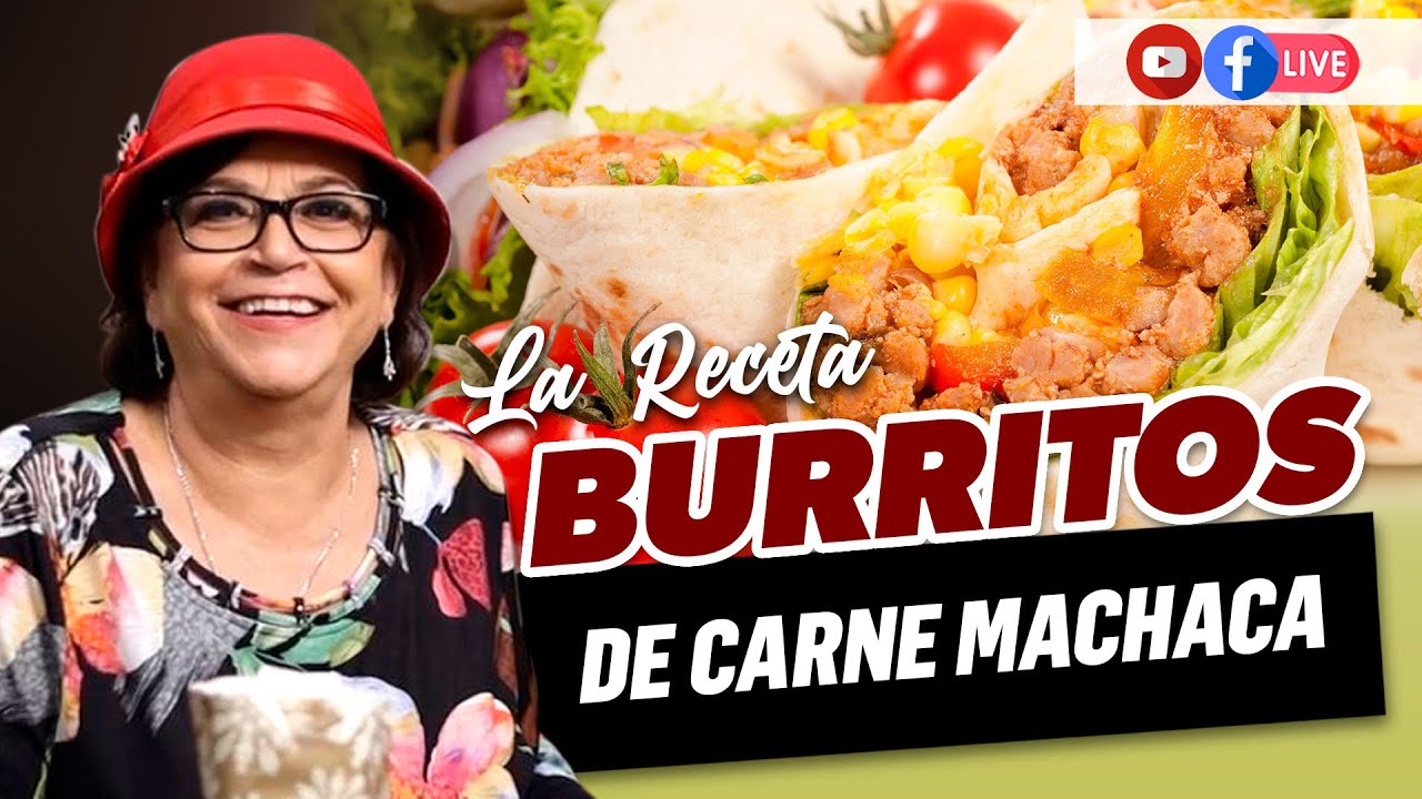 RECETA DE LOS BURRITOS DE CARNE MACHACA | DOÑA ROSA RIVERA - YouTube