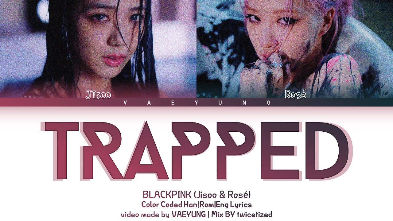 (VOCAL SUBUNIT) BLACKPINK Jisoo x Rosé TRAPPED Lyrics (블랙핑크 TRAPPED ...