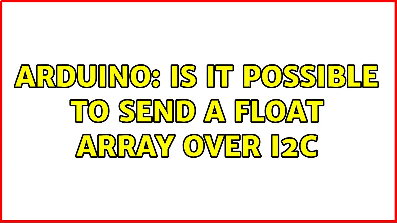 Arduino Is It Possible To Send A Float Array Over I2c Youtube 9243