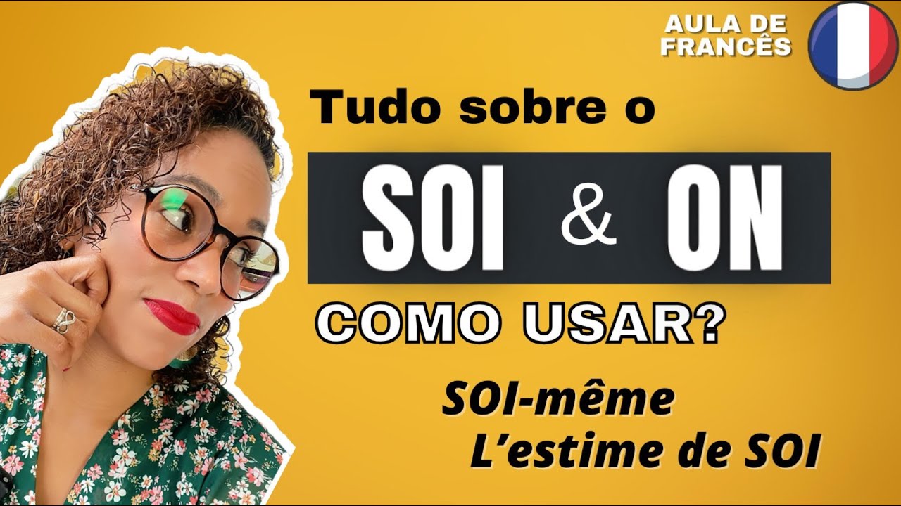 "SOI" E "ON" COMO USAR? - ENTENDA AGORA!!! I Aula de Francês - YouTube