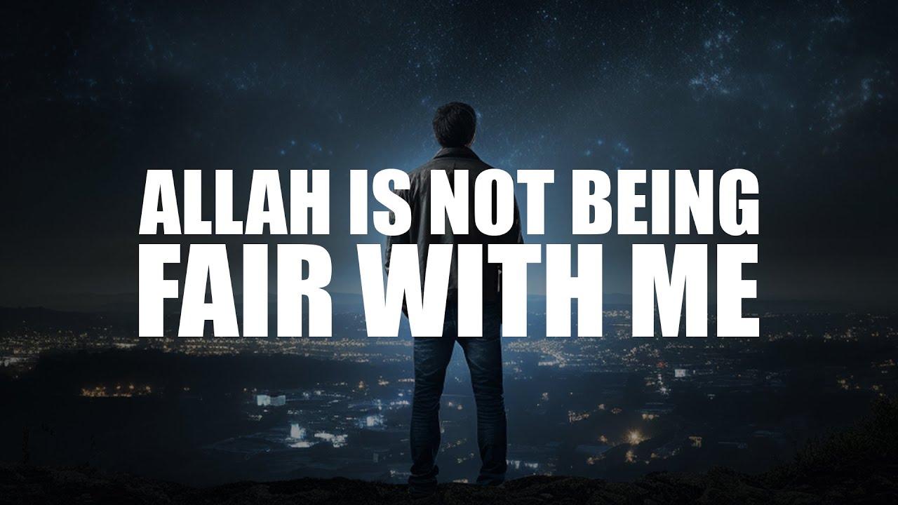 I FEEL LIKE ALLAH IS NOT BEING FAIR WITH ME (POWERFUL VIDEO) - YouTube