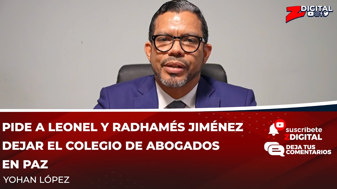Yohan López pide a Leonel y Radhamés Jiménez dejar el Colegio de ...
