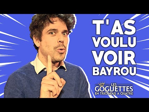 T'as voulu voir Bayrou - Les Goguettes (en trio, mais à quatre)