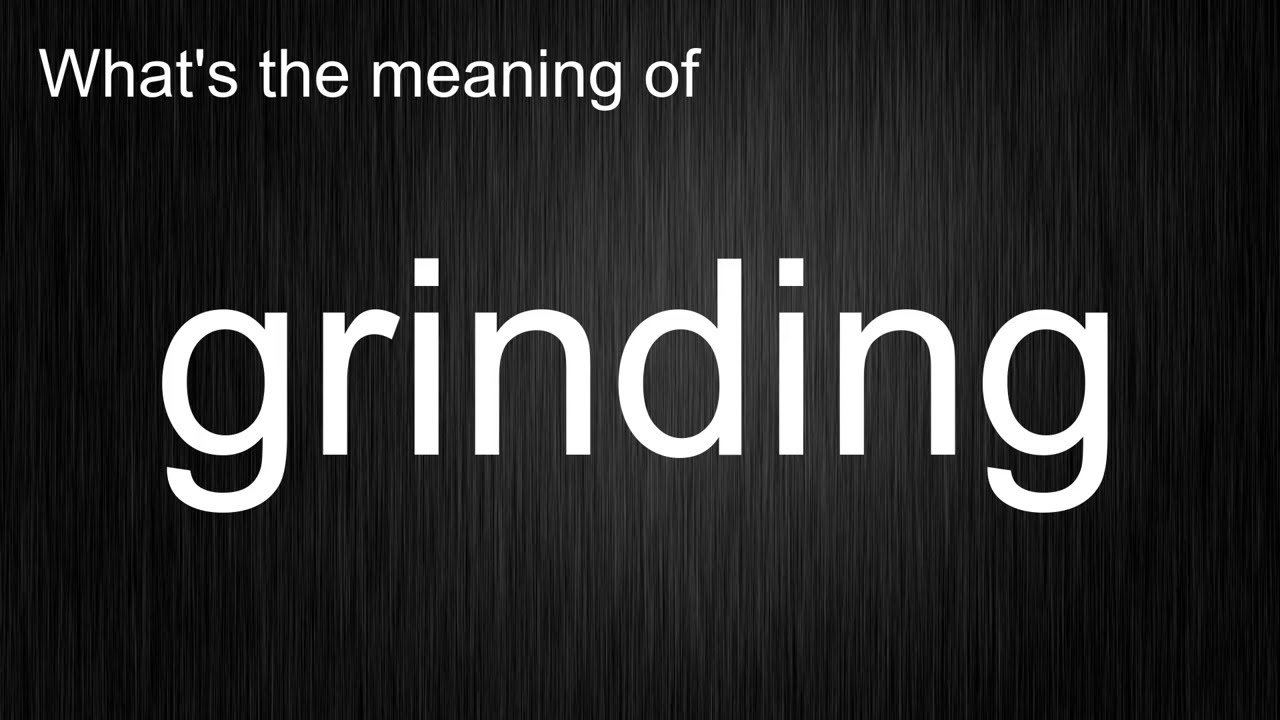 What's the meaning of "grinding", How to pronounce grinding? - YouTube