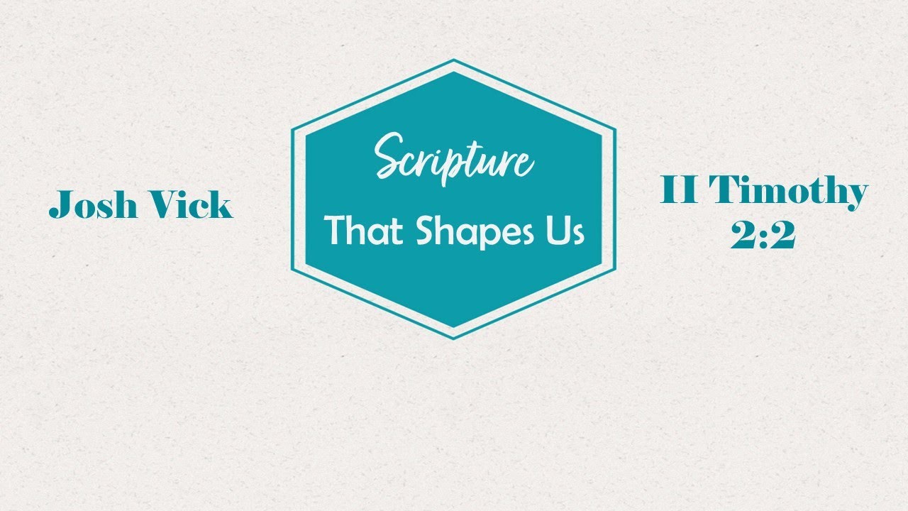 08/20/2025 Josh Vick... "Scripture That Shapes Us" 2 Timothy 2:2 - YouTube