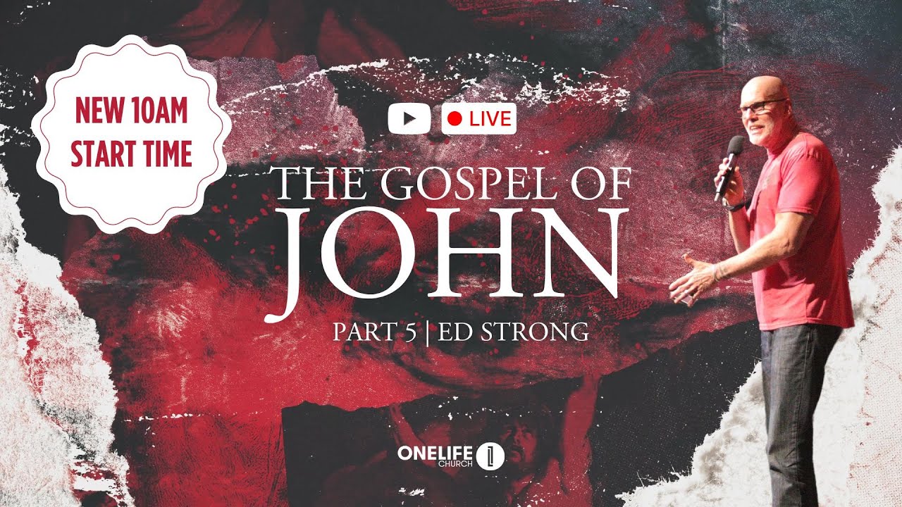 Sunday Live | John Part 5: Week 8 | Ed Strong - YouTube