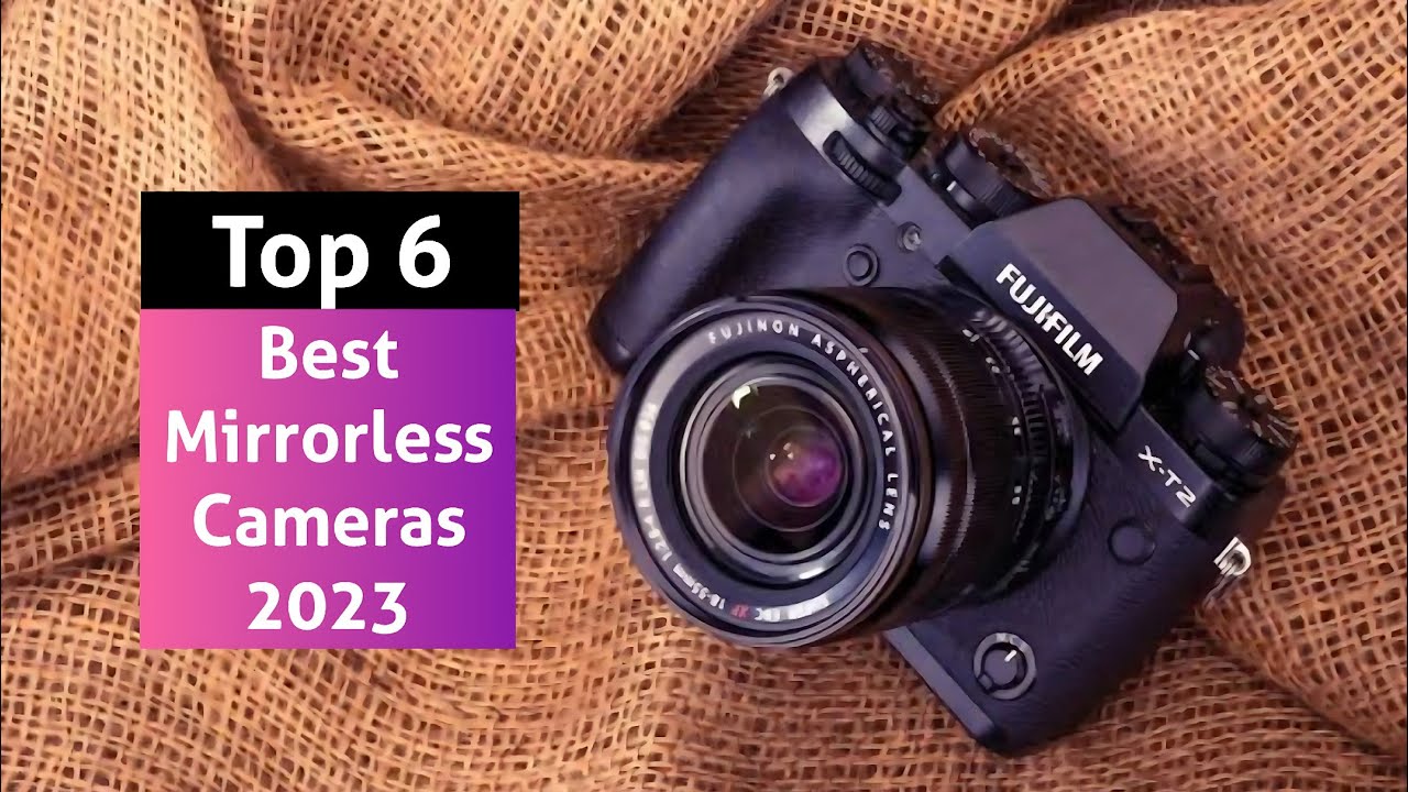 Top 6 Best Mirrorless Cameras 2023 Youtube