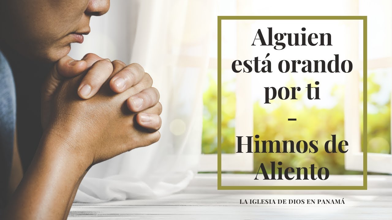 Alguien está orando por ti - Himnos de Aliento - YouTube