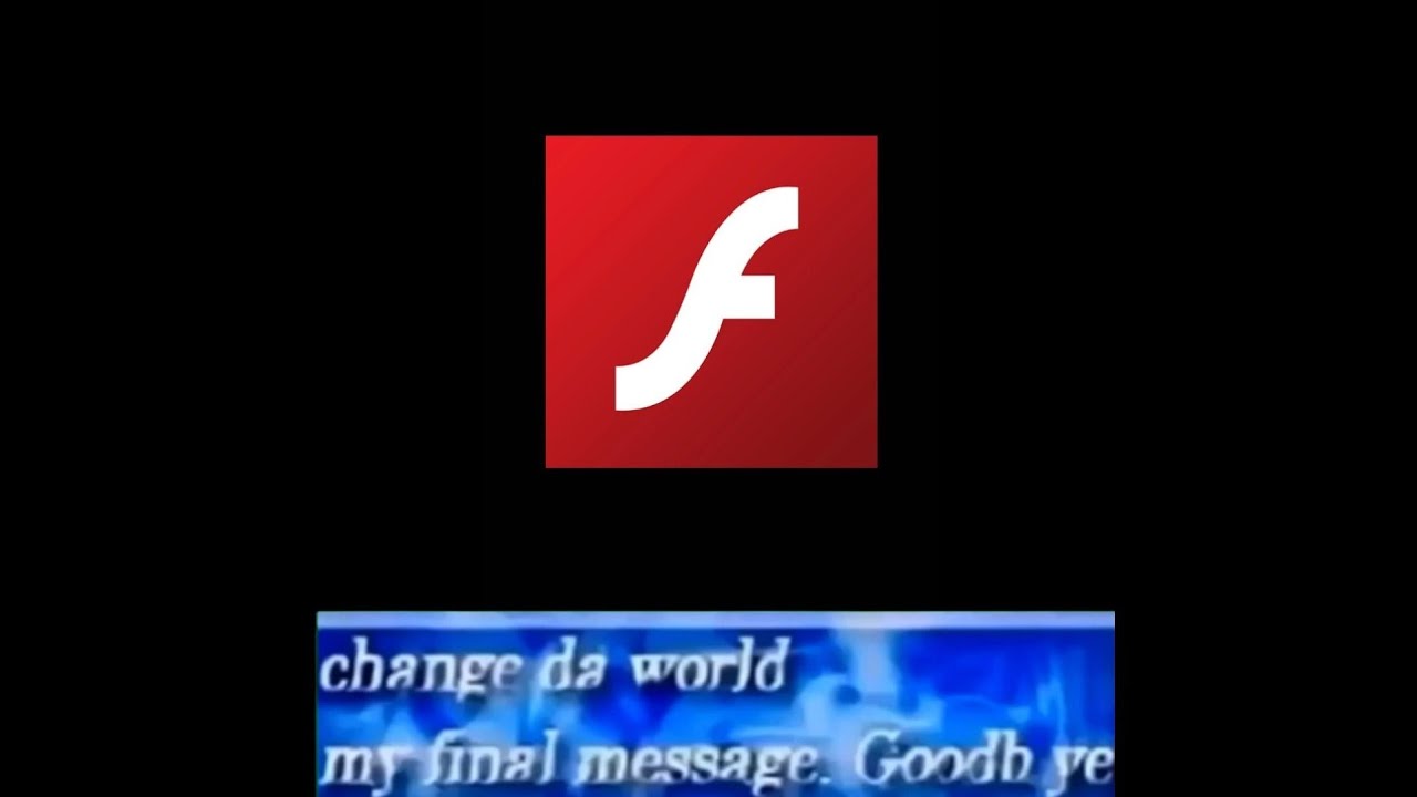 change da world my final message. Goodbye ( But it's Adobe Flash ...