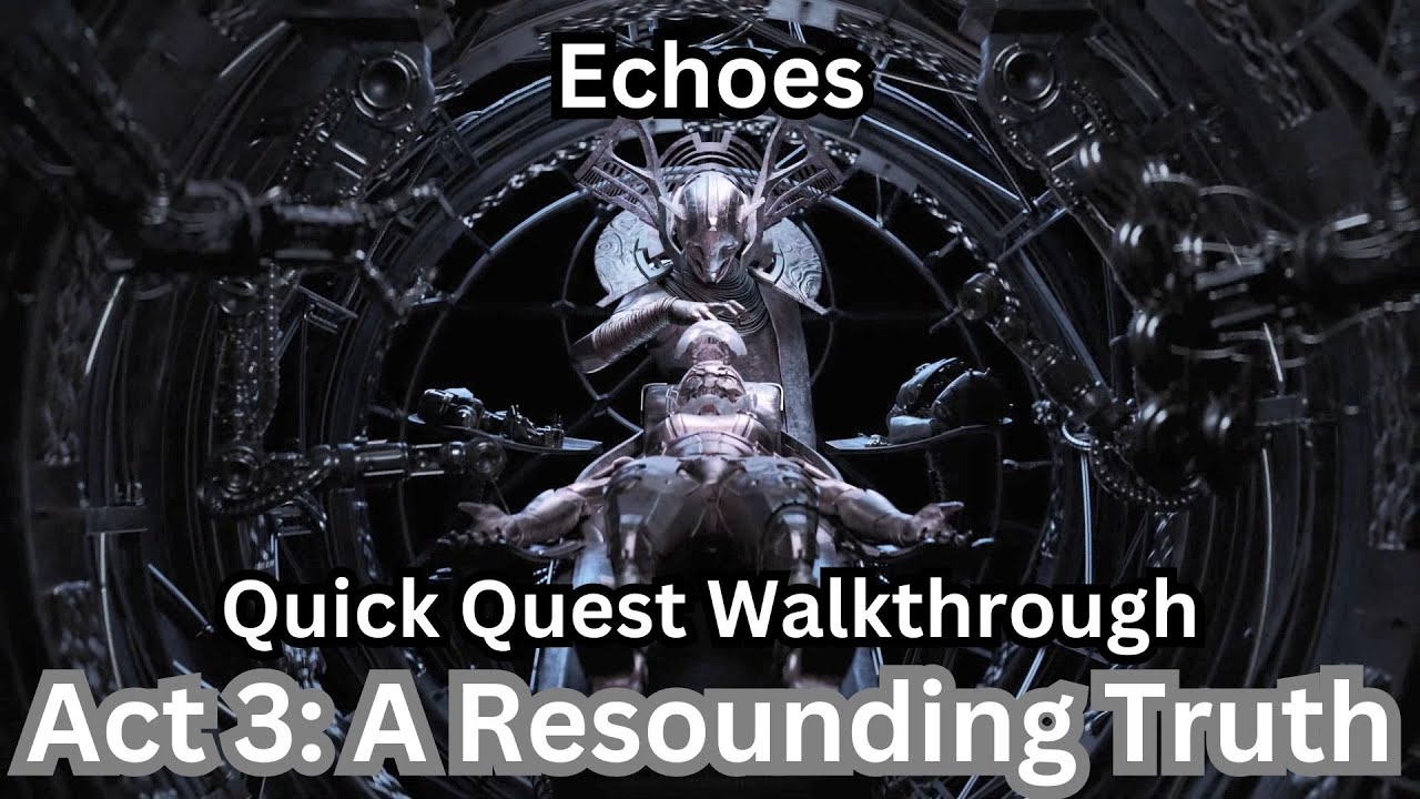 Echoes Act 3: "A Resounding Truth" Quick Quest Walkthrough | The Final ...