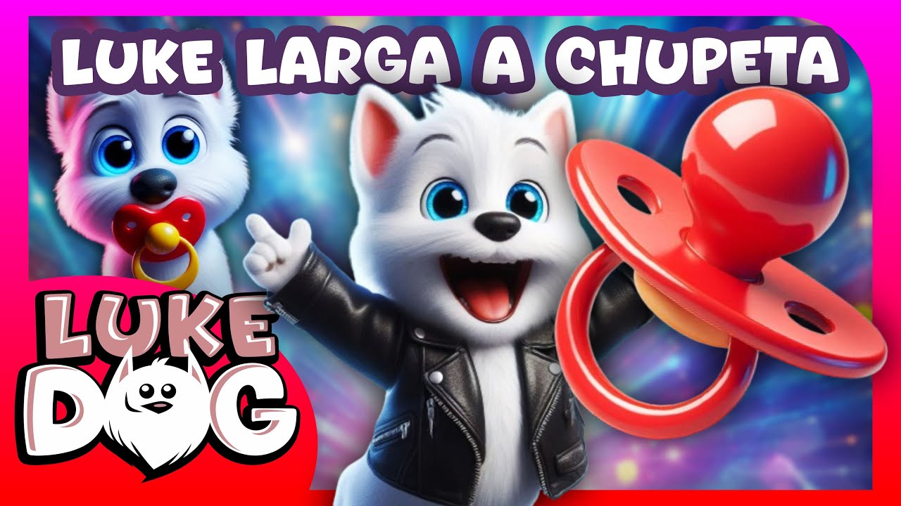 Luke Dog - LUKE LARGA A CHUPETA - Como ajudar a criança a largar a ...