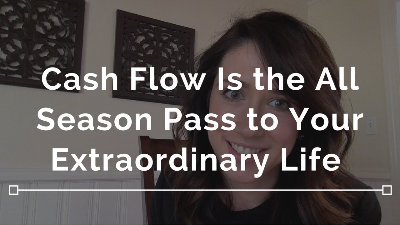 Cash Flow Is the All Season Pass to Your Extraordinary Life - YouTube