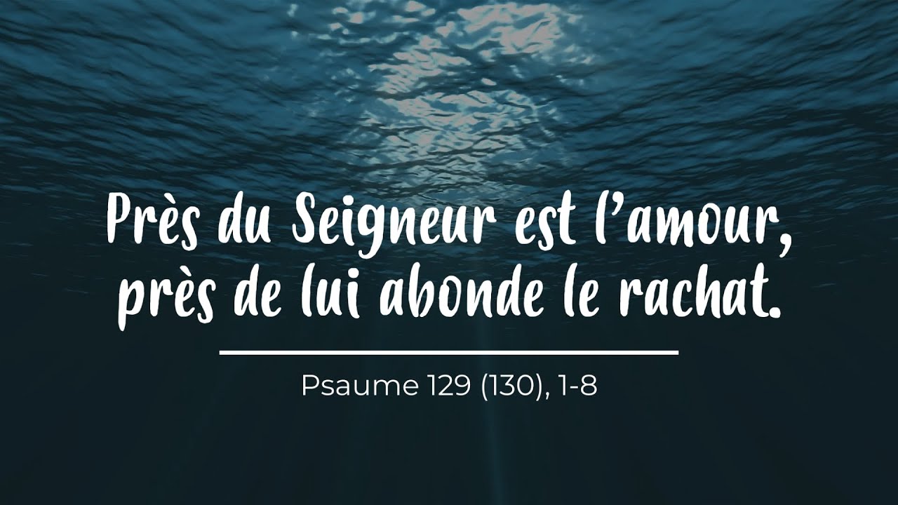 Près du Seigneur est l’amour, près de lui abonde le rachat - Psaume 129 ...