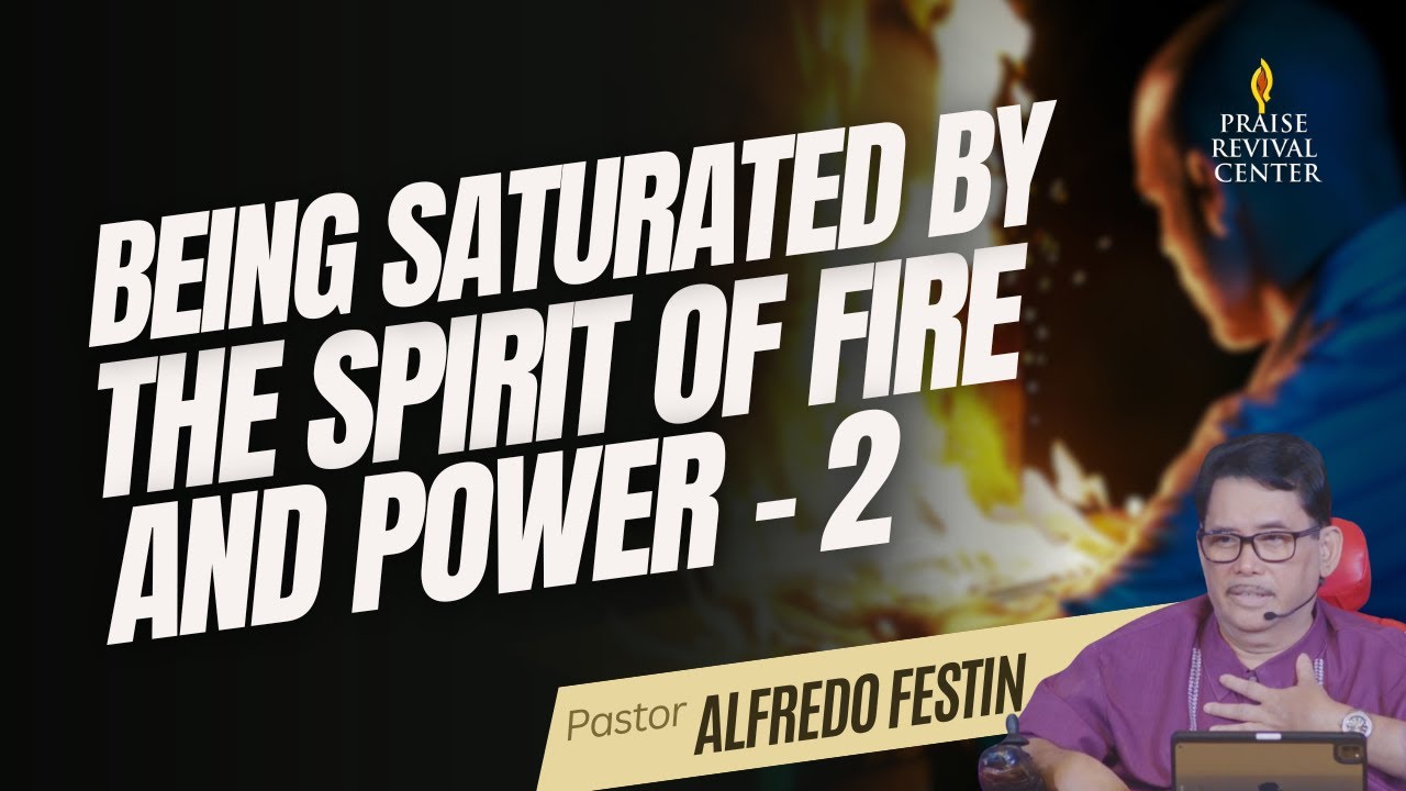 Being Saturated By The Spirit of Fire and Power 2 | Pastor Alfredo ...