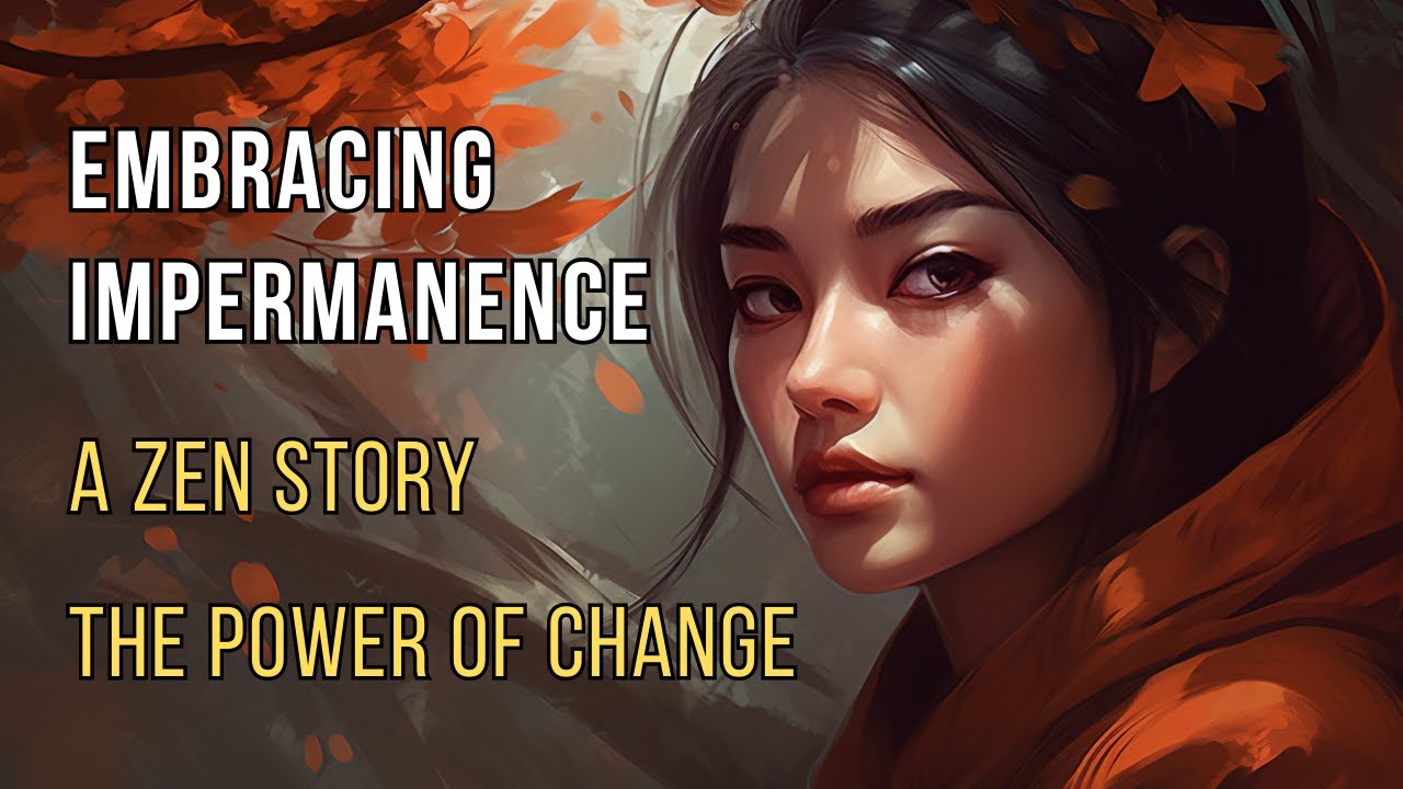 Embracing Impermanence: Embrace Change for Personal Growth - A Zen ...