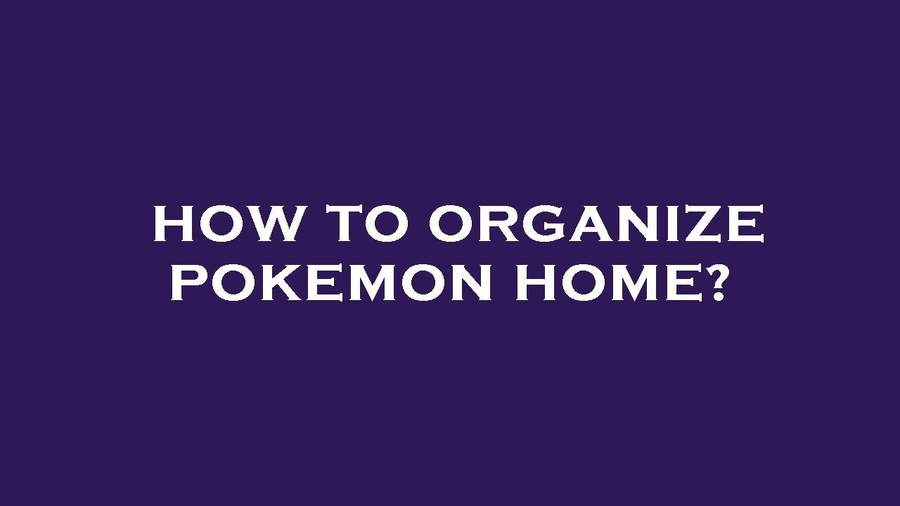 How to organize pokemon home? - YouTube