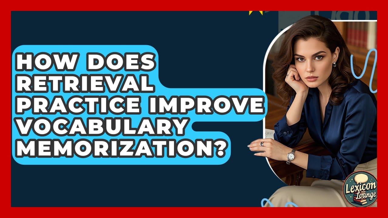 How Does Retrieval Practice Improve Vocabulary Memorization? - Lexicon ...