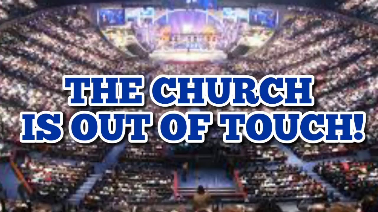 THE CHURCH IS OUT OF TOUCH! - YouTube