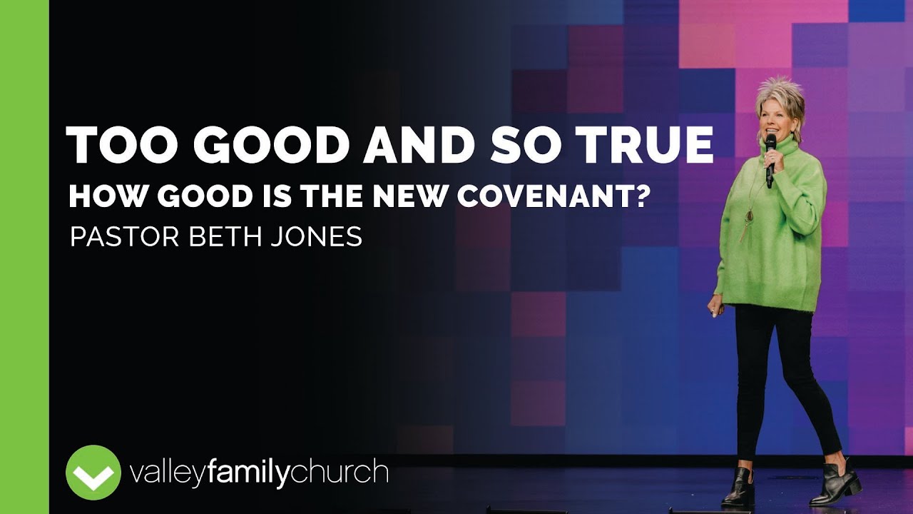 Too Good and So True: How Good is the New Covenant? | Pastor Beth Jones ...