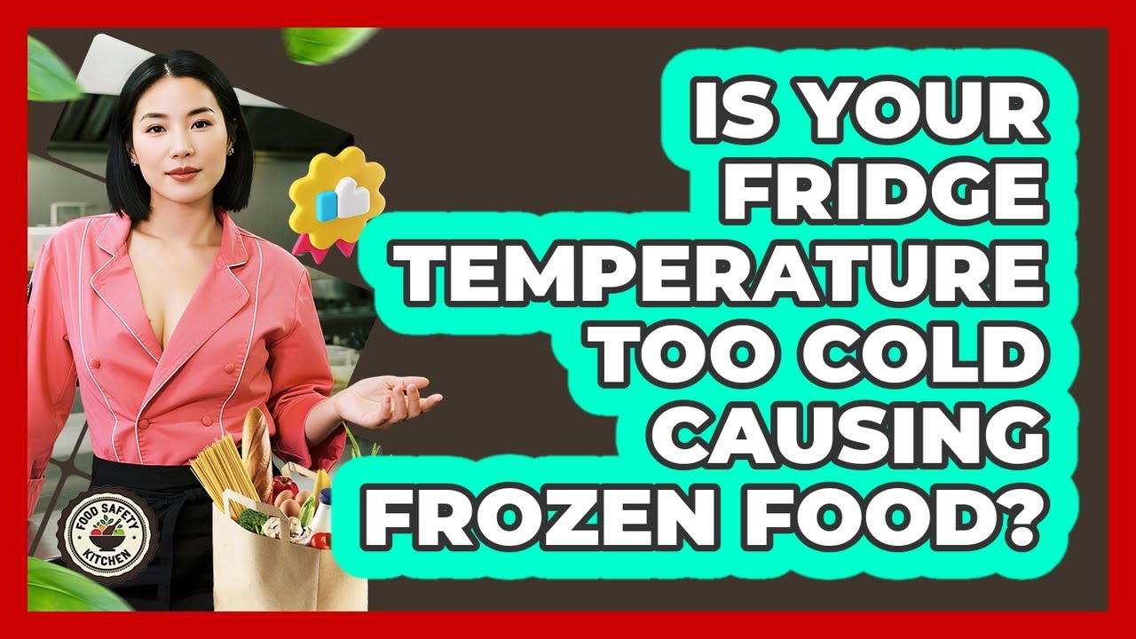 Is Your Fridge Temperature Too Cold Causing Frozen Food? - Food Safety ...