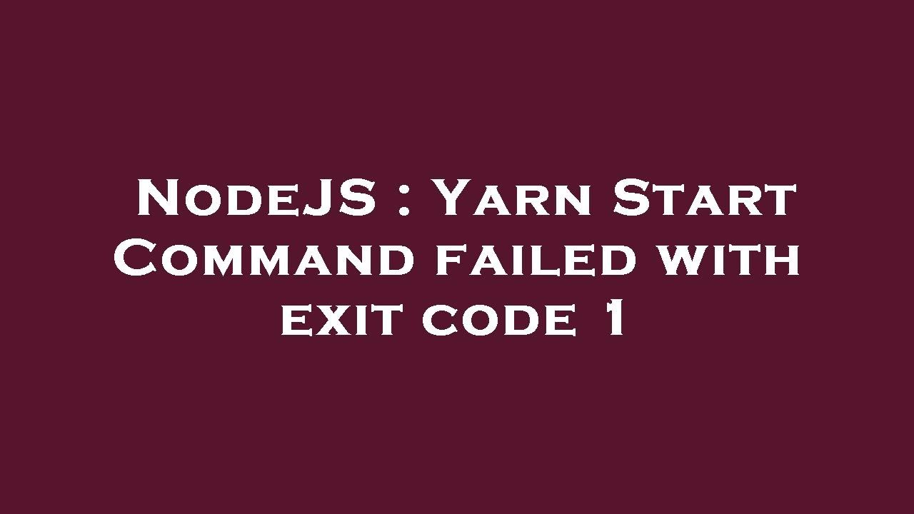 NodeJS Yarn Start Command Failed With Exit Code 1 YouTube NodeJS Yarn Start Command Failed With Exit Code 1 YouTube