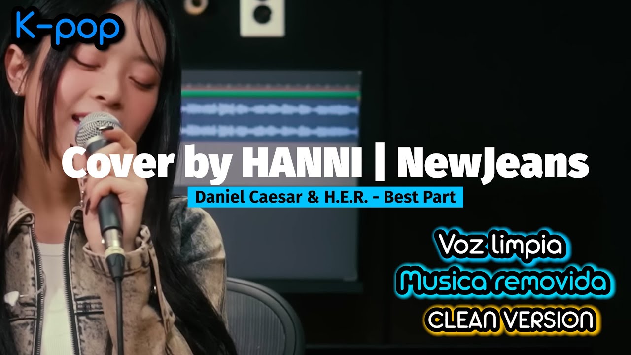 HANNI-(NEWJEANS)BEST PART COVER VOZ LIMPIA SIN MUSICA MR REMOVED - YouTube
