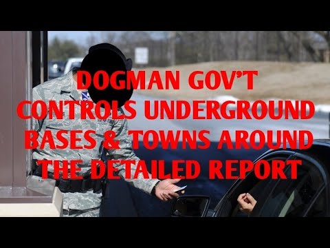 DOGMAN GOV'T CONTROLS THE UNDERGROUND BASES & TOWNS AROUND THEM ...