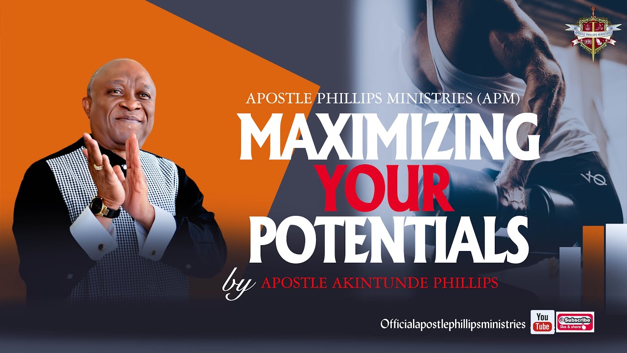 MAXIMIZING YOUR POTENTIALS BY APOSTLE AKINTUNDE PHILLIPS - YouTube