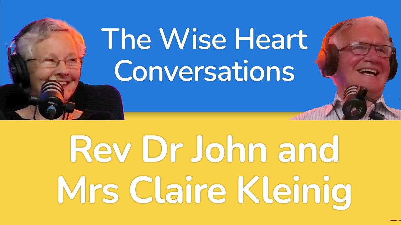 The Wise Heart Conversations: Rev Dr John and Mrs Claire Kleinig - YouTube