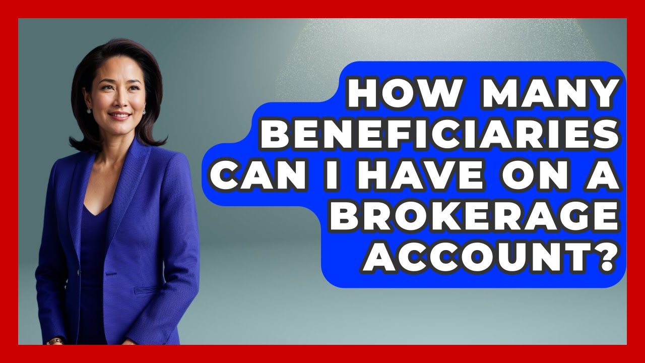 How Many Beneficiaries Can I Have On A Brokerage Account? - Wealth and ...