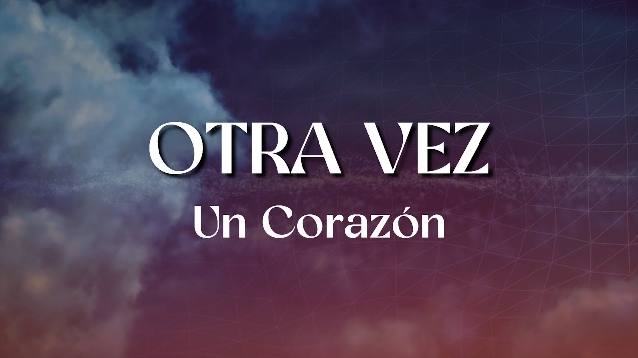 OTRA VEZ - Un Corazón (Letra) | C19 - YouTube