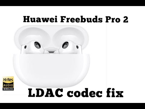 How to set up LDAC codec to Devialet Huawei Freebuds Pro 2. Missing ...