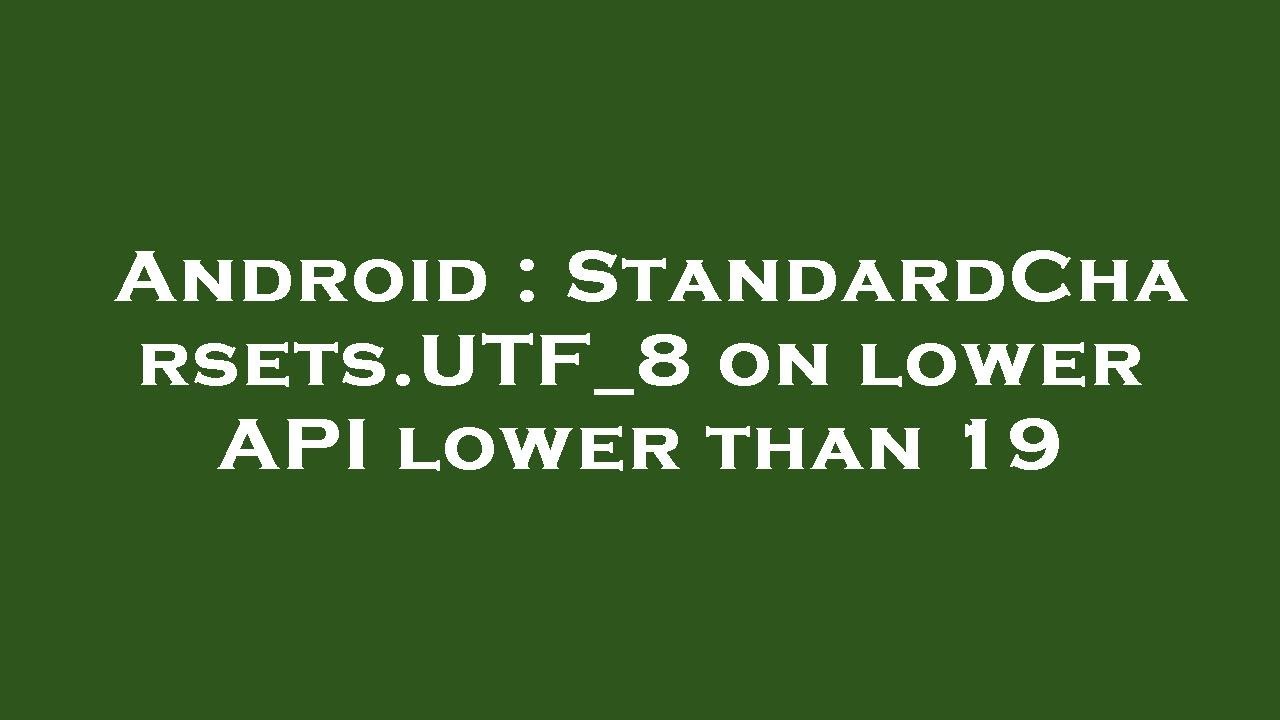 Android StandardCharsets UTF 8 On Lower API Lower Than 19 YouTube Android StandardCharsets UTF 8 On Lower API Lower Than 19 YouTube