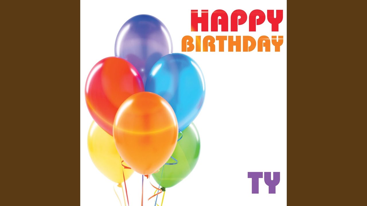 Happy Birthday Ty - YouTube